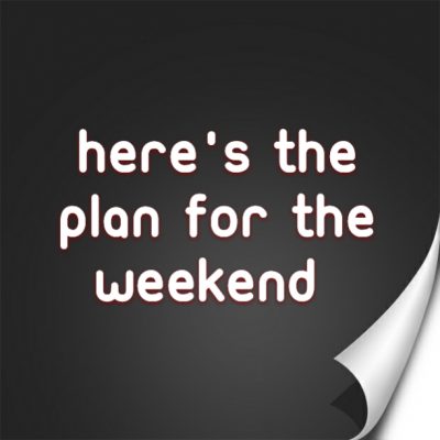Here's the plan for the weekend - The Autism Dad