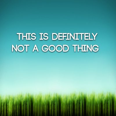 This is definitely not a good thing - The Autism Dad