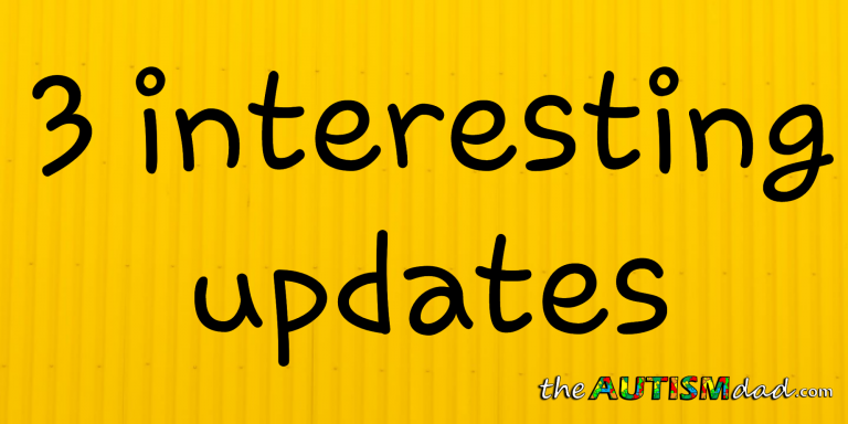 3 interesting updates - The Autism Dad
