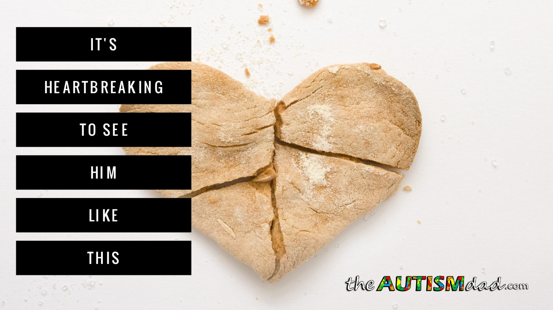 It's heartbreaking to see him like this - The Autism Dad