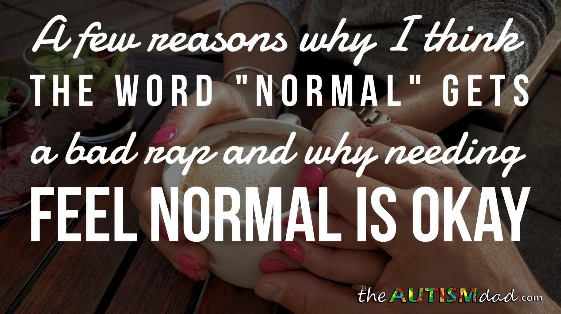A few reasons why I think the word "normal" gets a bad rap and why ...