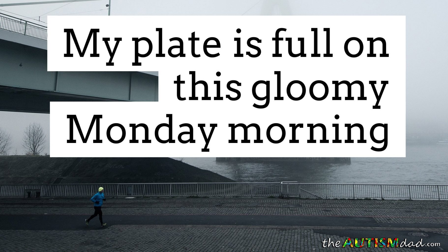My plate is full on this gloomy Monday morning - The Autism Dad