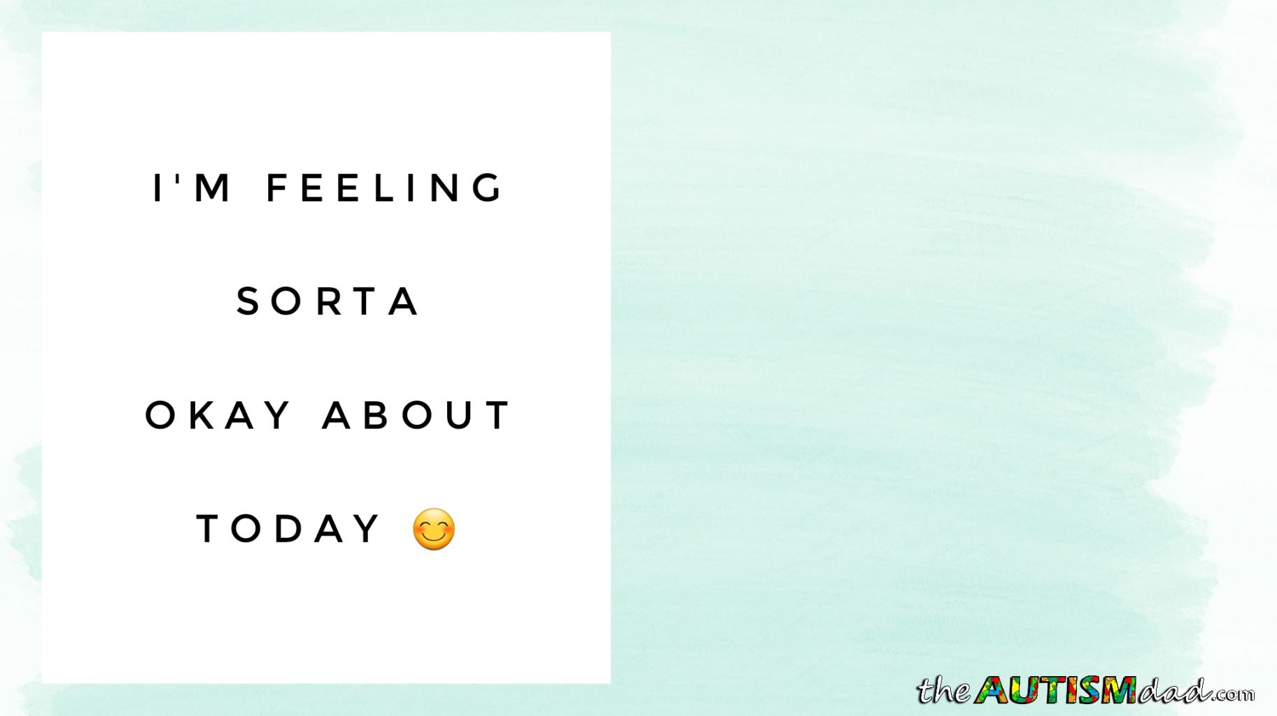 I’m feeling sorta okay about today – The Autism Dad