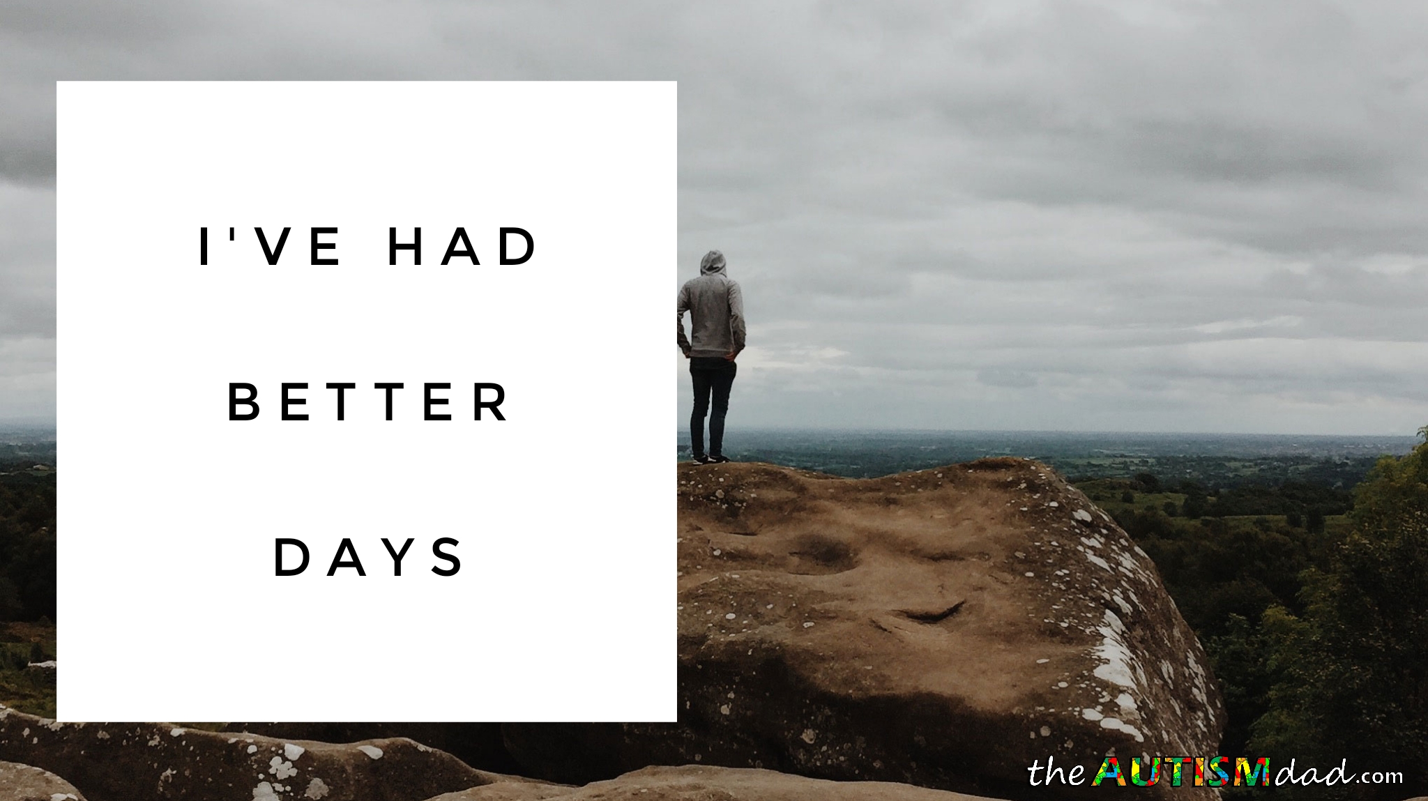 I've had better days - The Autism Dad I've had better days - The Autism Dad