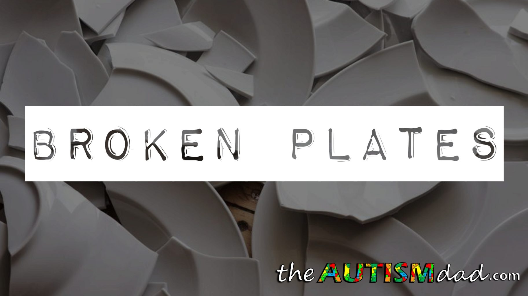 Broken Plates - The Autism Dad