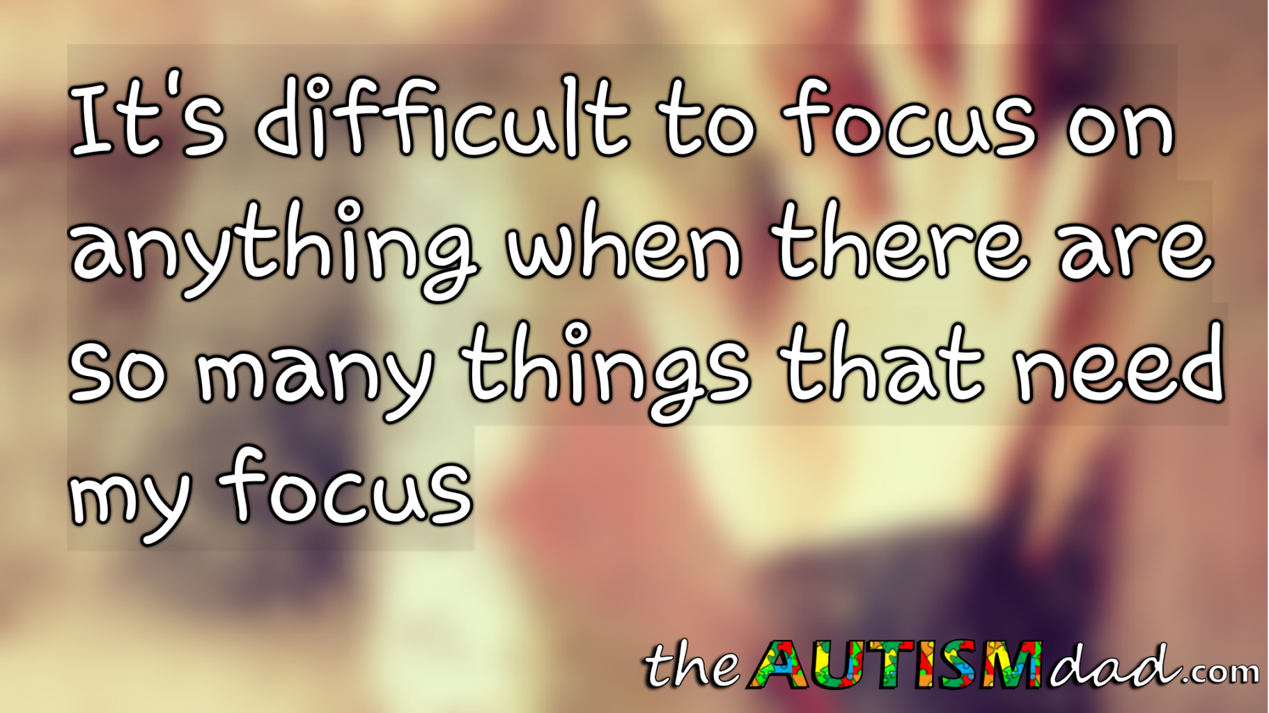 It's difficult to focus on anything when there are so many things that ...