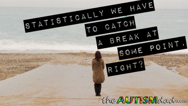 Statistically we have to catch a break at some point, right? - The ...